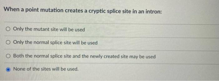 Solved When a point mutation creates a cryptic splice site | Chegg.com