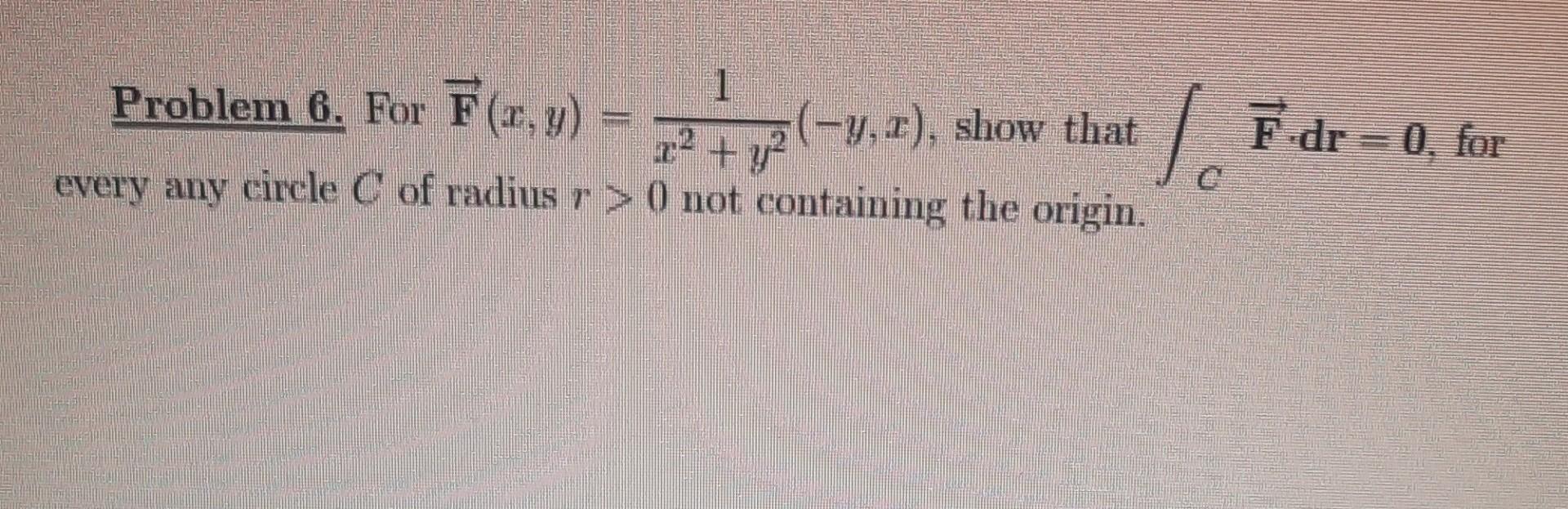 Solved Problem 6. For F(x,y)=x2+y21(−y,x), show that | Chegg.com