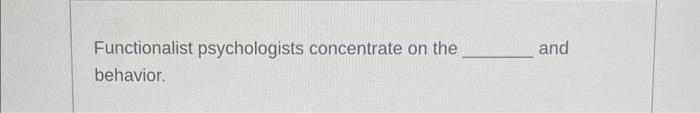 Functionalist psychologists concentrate on the and | Chegg.com Functionalist psychologists concentrate on the and | Chegg.com