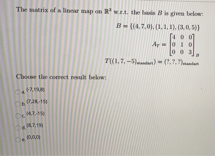 Solved The matrix of a linear map on R3 w.r.t. the basis B | Chegg.com
