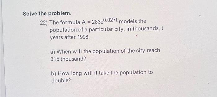 Solved olve the problem. 22) The formula A=283e0.027t models | Chegg.com