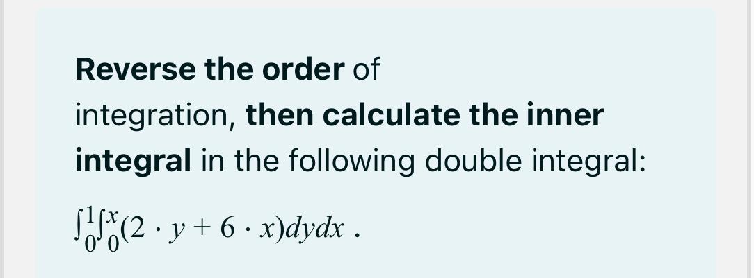 Solved Reverse the order of integration, then calculate the | Chegg.com