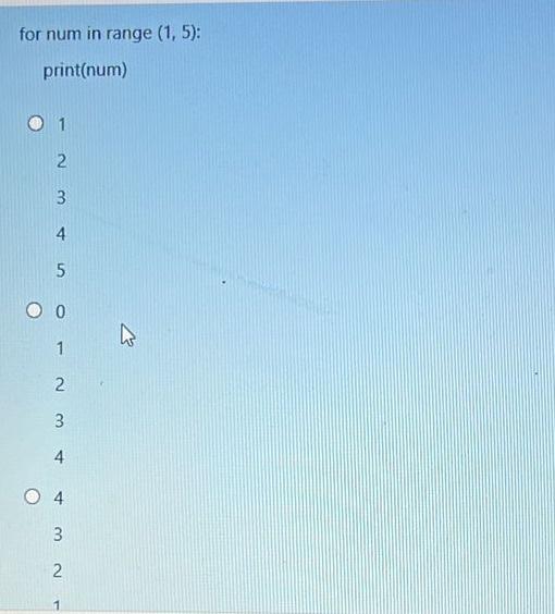 Solved for num in range (1,5) : print(num) 1 2 3 4 5 0 1 2 3 | Chegg.com