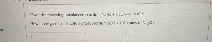 Solved Given the following unbalanced reaction: Na2O + H2O | Chegg.com