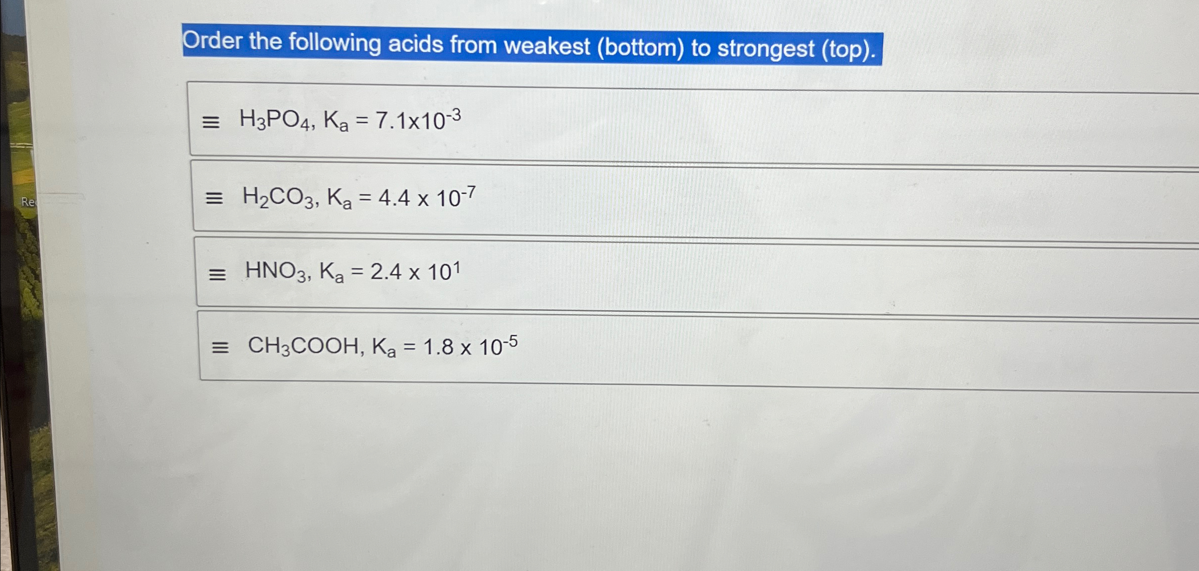 Solved Order the following acids from weakest (bottom) ﻿to | Chegg.com
