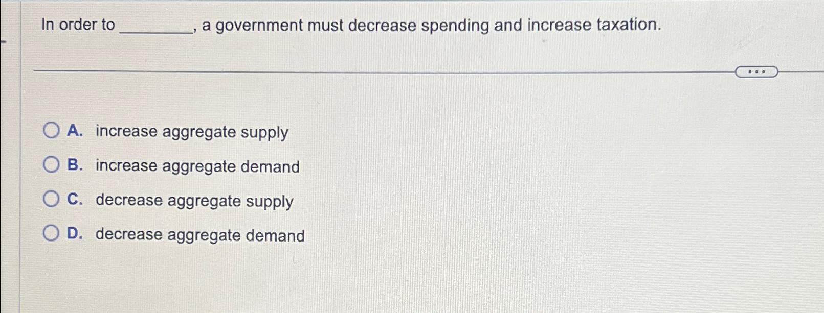 Solved In order to a government must decrease spending and | Chegg.com