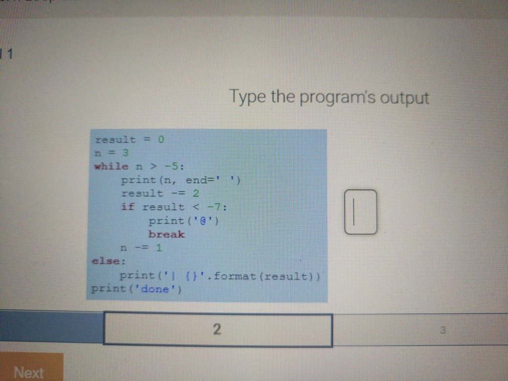 Solved Type the program's output result = 0 while n>–5: | Chegg.com