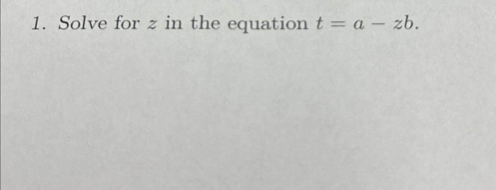 Solved Solve for z ﻿in the equation t=a-zb. | Chegg.com