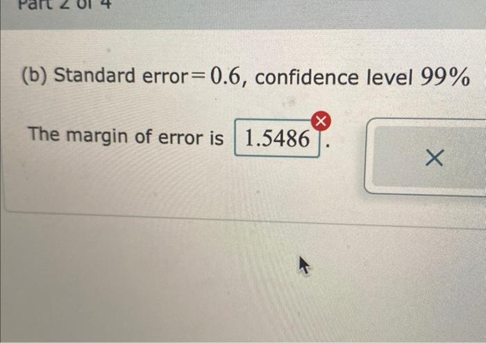 Solved (b) Standard error =0.6, confidence level 99% The | Chegg.com