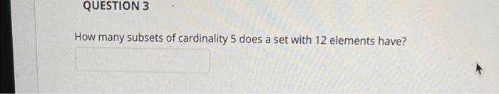 Solved How many subsets of cardinality 5 does a set with 12 | Chegg.com