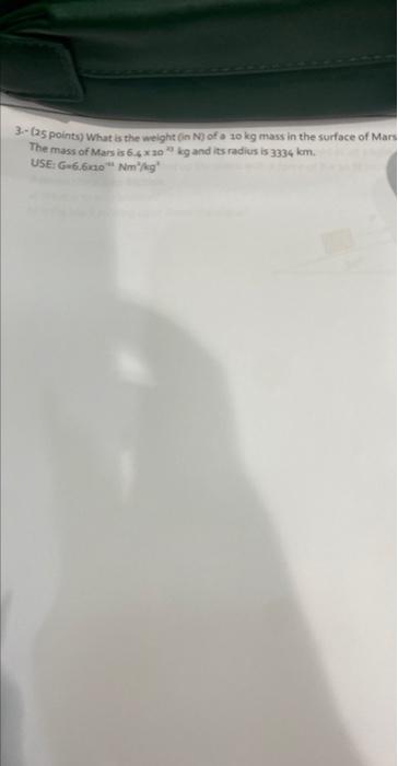 Solved 3.- (25 points) What is the weight (in N) of a 10 kg | Chegg.com