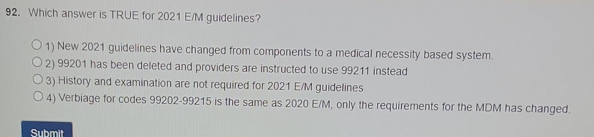 Solved 92. Which answer is TRUE for 2021 E/M guidelines? 1) | Chegg.com