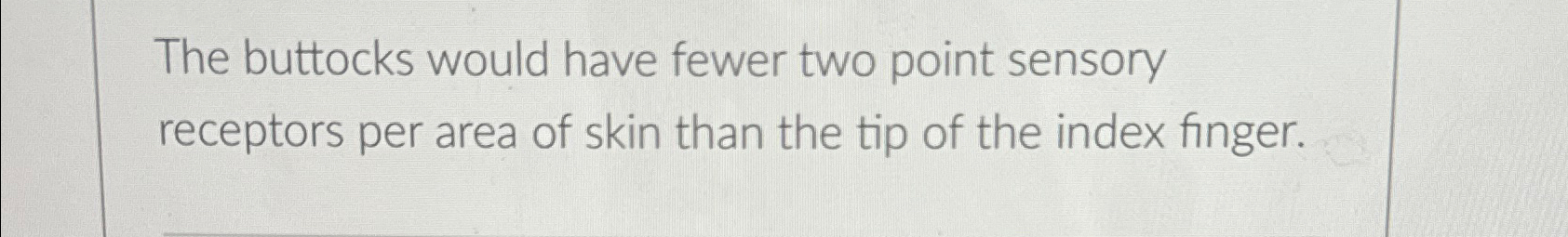 Solved The buttocks would have fewer two point sensory | Chegg.com