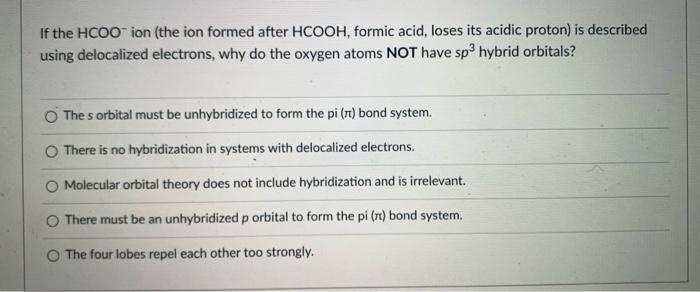 Solved If the HCOO-ion (the ion formed after HCOOH, formic | Chegg.com