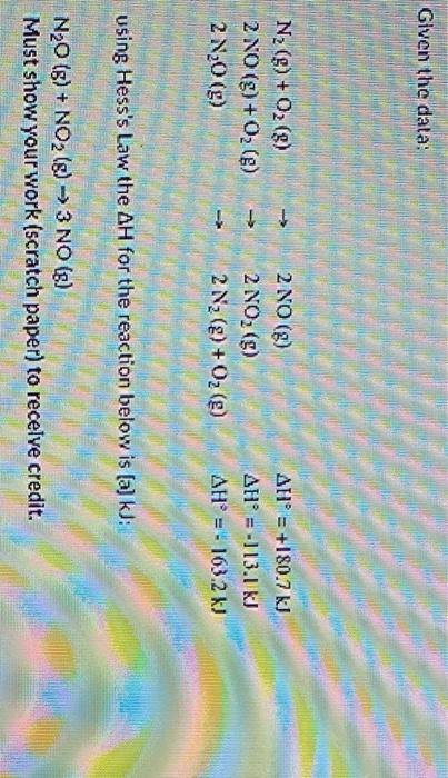 Solved Given the data: 1 N2(g) + O2(g) 2 NO(g) + O2(e) 2 N20 | Chegg.com