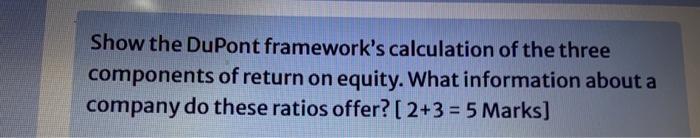 Solved Show the DuPont framework's calculation of the three | Chegg.com