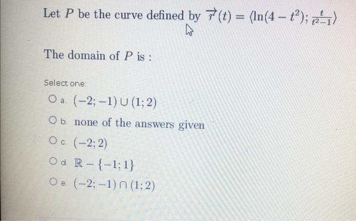 Solved Let P be the curve defined by r(t)= ln(4−t2);t2−1t | Chegg.com