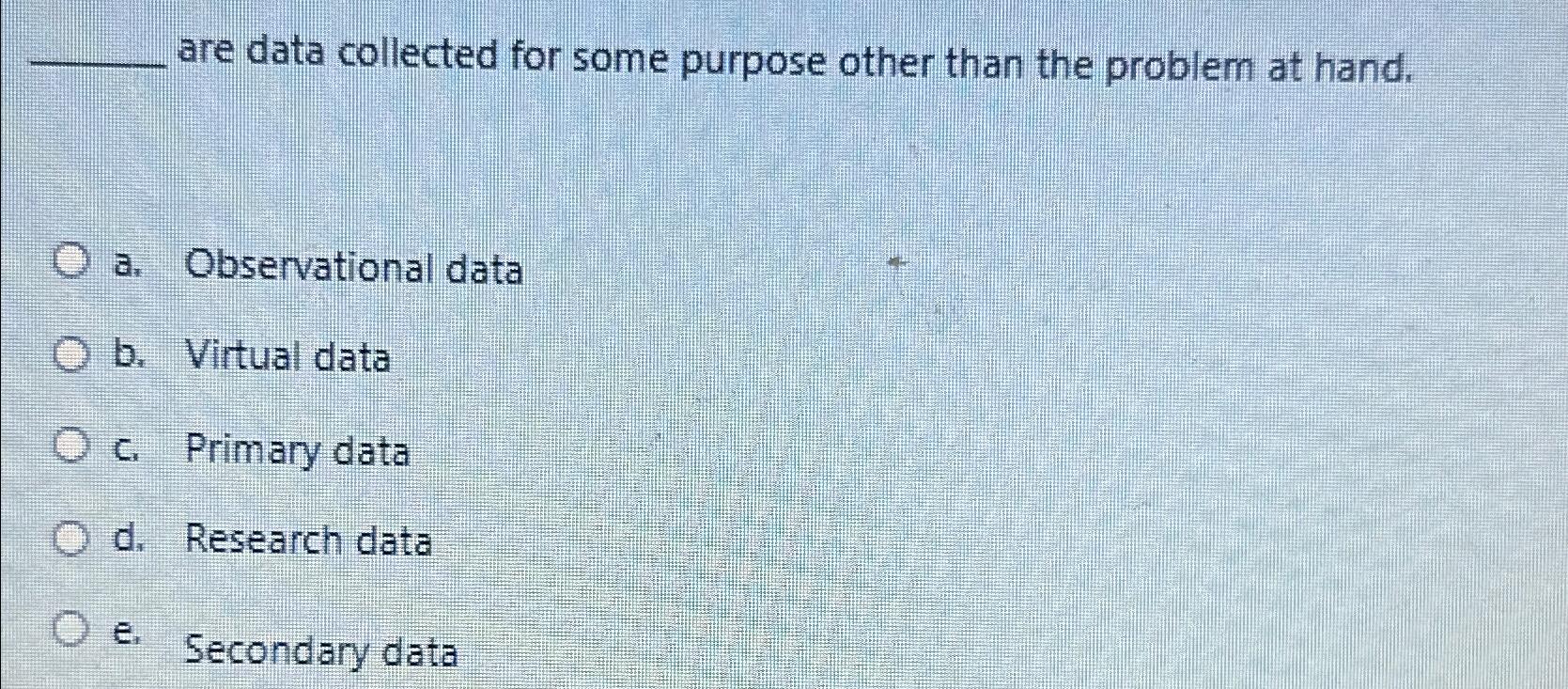 Solved are data collected for some purpose other than the | Chegg.com