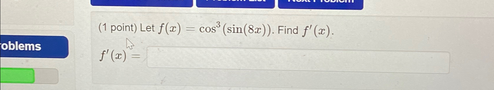 Solved (1 ﻿point) ﻿Let f(x)=cos3(sin(8x)). ﻿Find f'(x). | Chegg.com