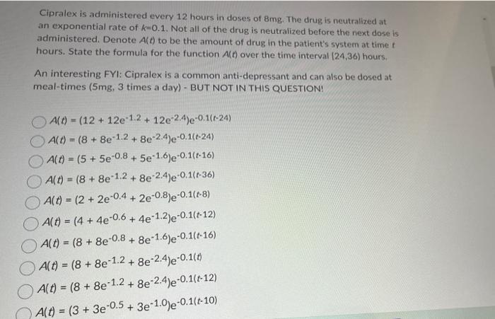 Solved Cipralex is administered every 12 hours in doses of | Chegg.com