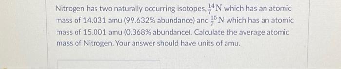 Solved Nitrogen has two naturally occurring isotopes, 14N | Chegg.com