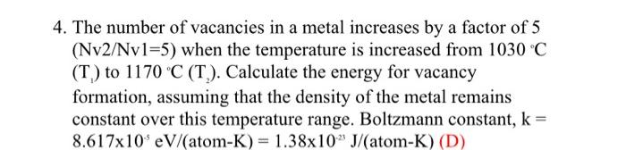 Solved 4. The number of vacancies in a metal increases by a | Chegg.com
