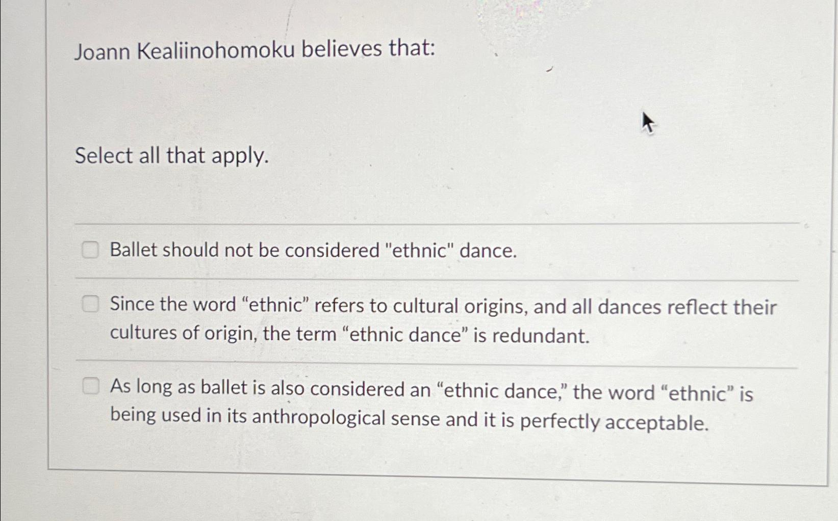 Solved Joann Kealiinohomoku believes that:Select all that | Chegg.com