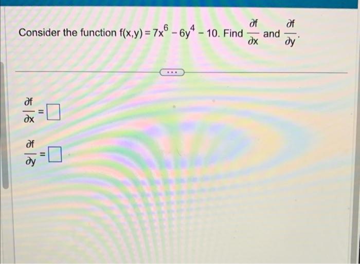 Solved Consider the function f(x,y)=7x6−6y4−10 ∂x∂f= ∂y∂f= | Chegg.com