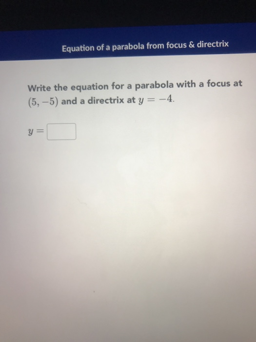 Solved Equation of a parabola from focus & directrix Write | Chegg.com