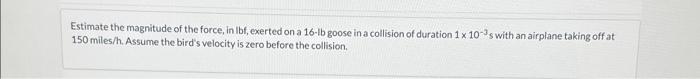 Solved Estimate the magnitude of the force, in Ibf, exerted | Chegg.com