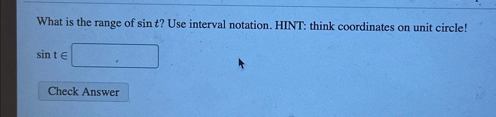 Solved What is the range of sint ? ﻿Use interval notation. | Chegg.com