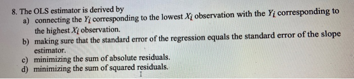 Solved 8. The OLS estimator is derived by a) connecting the | Chegg.com