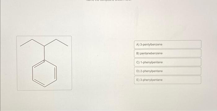 Solved A) 3-pentylbenzene B) pentanebenzene C) | Chegg.com
