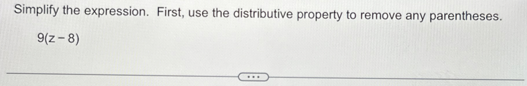 Solved Simplify the expression. First, use the distributive | Chegg.com