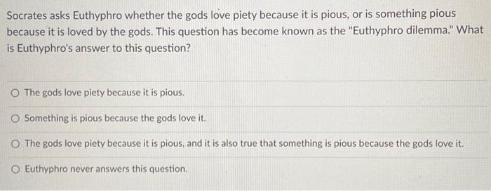 Socrates asks Euthyphro whether the gods love piety | Chegg.com