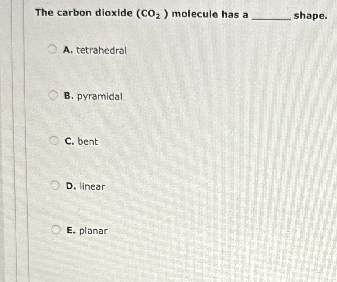 Solved The carbon dioxide (CO2) ﻿molecule has aA. | Chegg.com