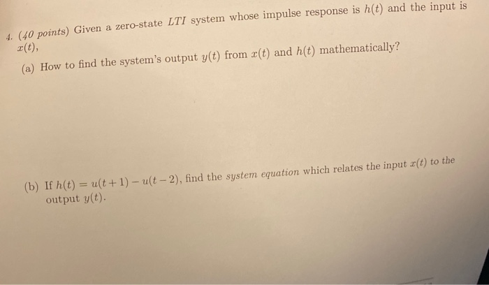 Solved 4. (40 points) Given a zero-state LTI system whose | Chegg.com