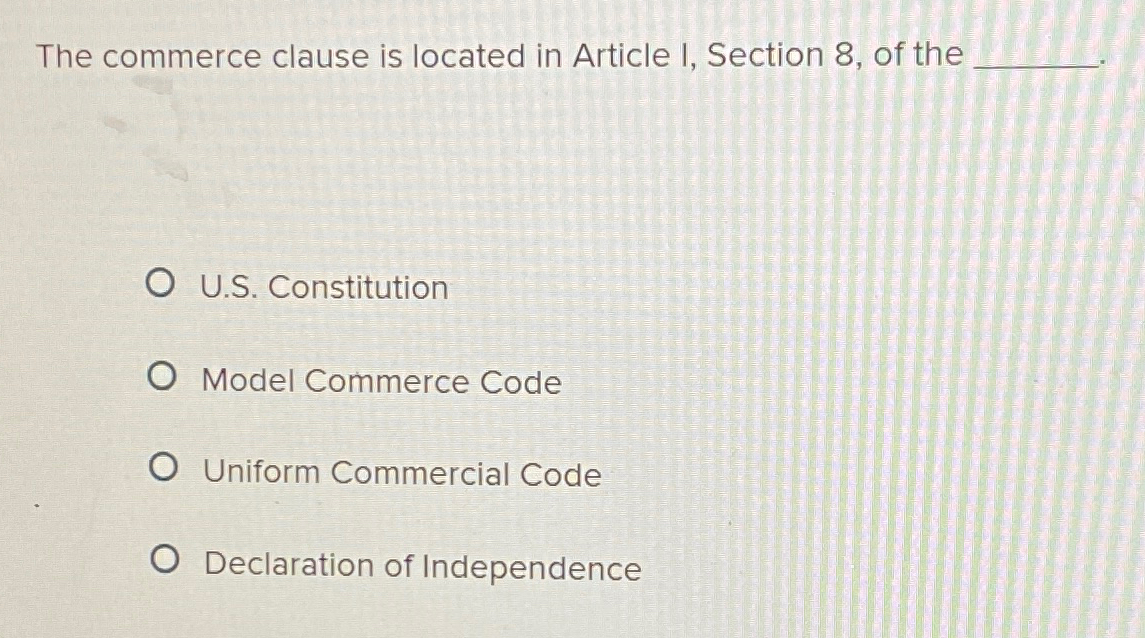 Solved The commerce clause is located in Article I, Section | Chegg.com