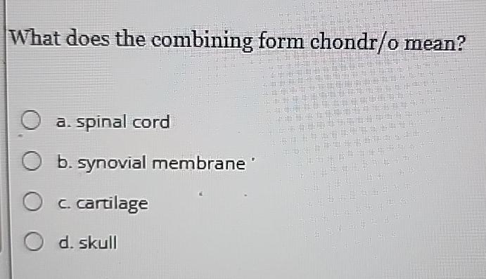 Solved What does the combining form chondr/o mean?a. ﻿spinal | Chegg.com