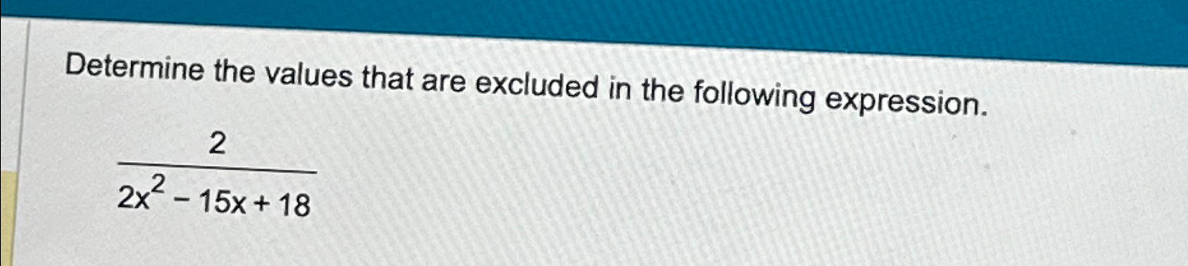 Solved Determine the values that are excluded in the | Chegg.com