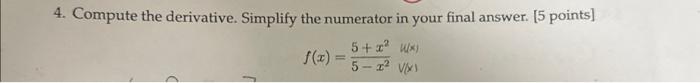 Solved 4. Compute the derivative. Simplify the numerator in | Chegg.com