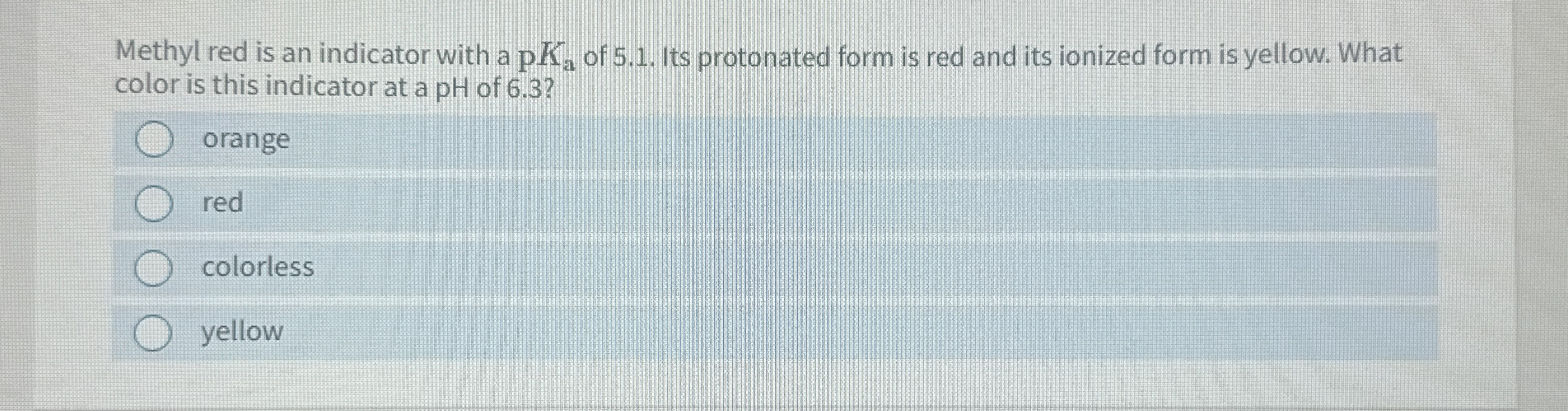 Solved Methyl red is an indicator with a pKa ﻿of 5.1 . ﻿Its | Chegg.com