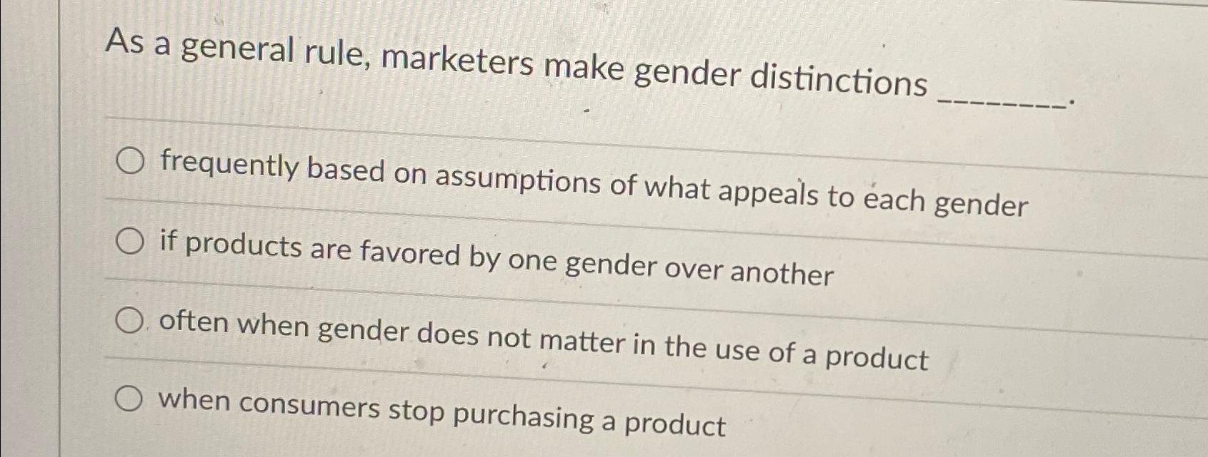 Solved As a general rule, marketers make gender | Chegg.com
