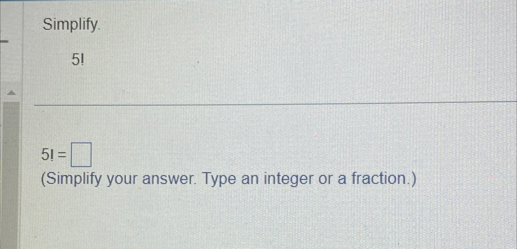 Solved Simplify.5!(Simplify your answer. Type an integer or | Chegg.com