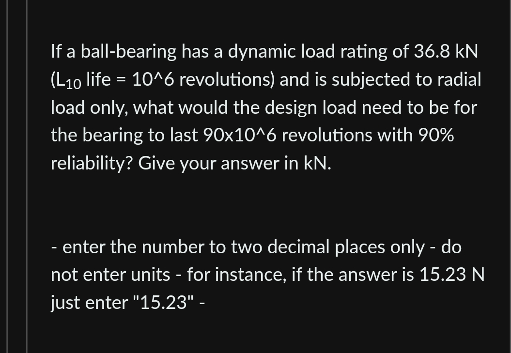 Solved If a ball-bearing has a dynamic load rating of | Chegg.com