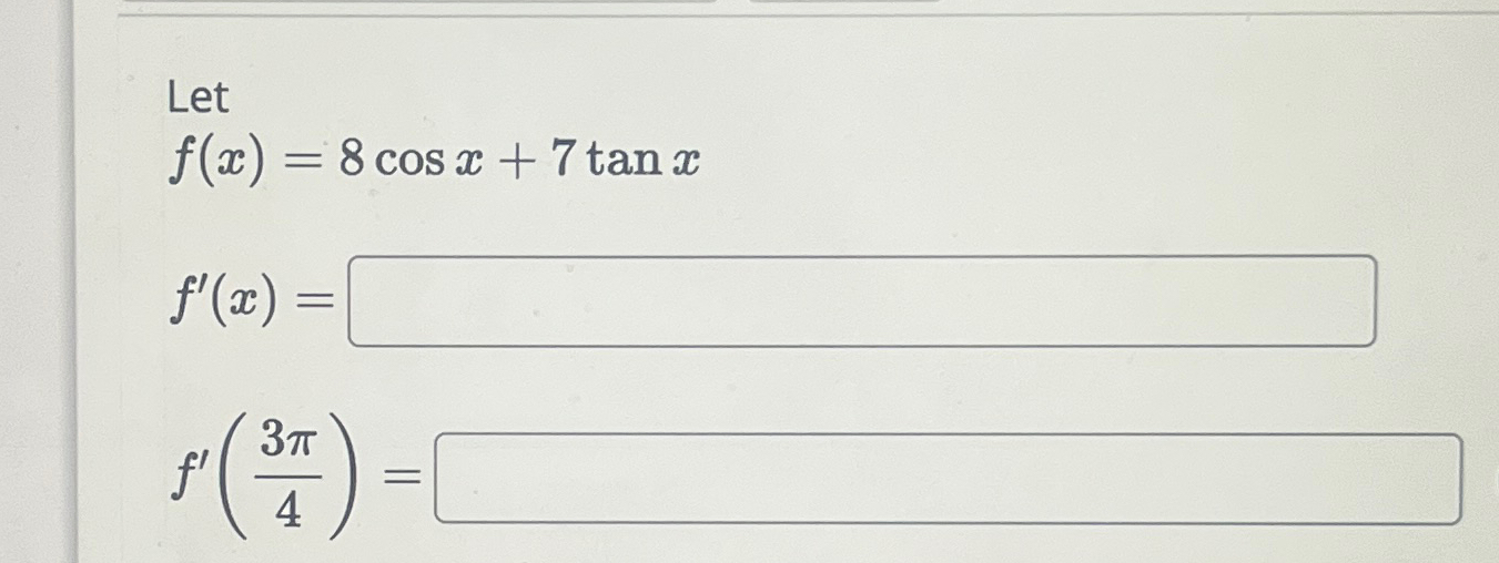 Solved Letf(x)=8cosx+7tanxf'(x)=f'(3π4)= | Chegg.com