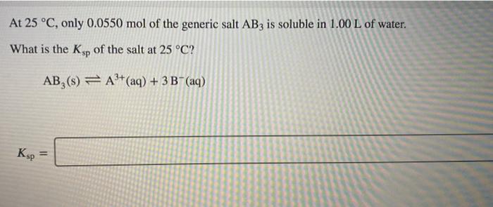 Solved At 25 °C, only 0.0550 mol of the generic salt AB3 is | Chegg.com