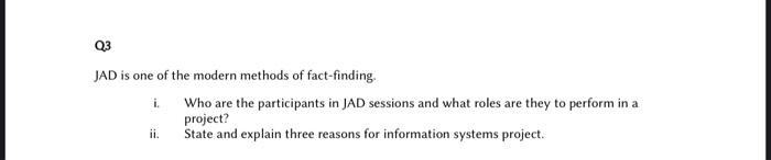 Q3 JAD is one of the modern methods of fact-finding. | Chegg.com