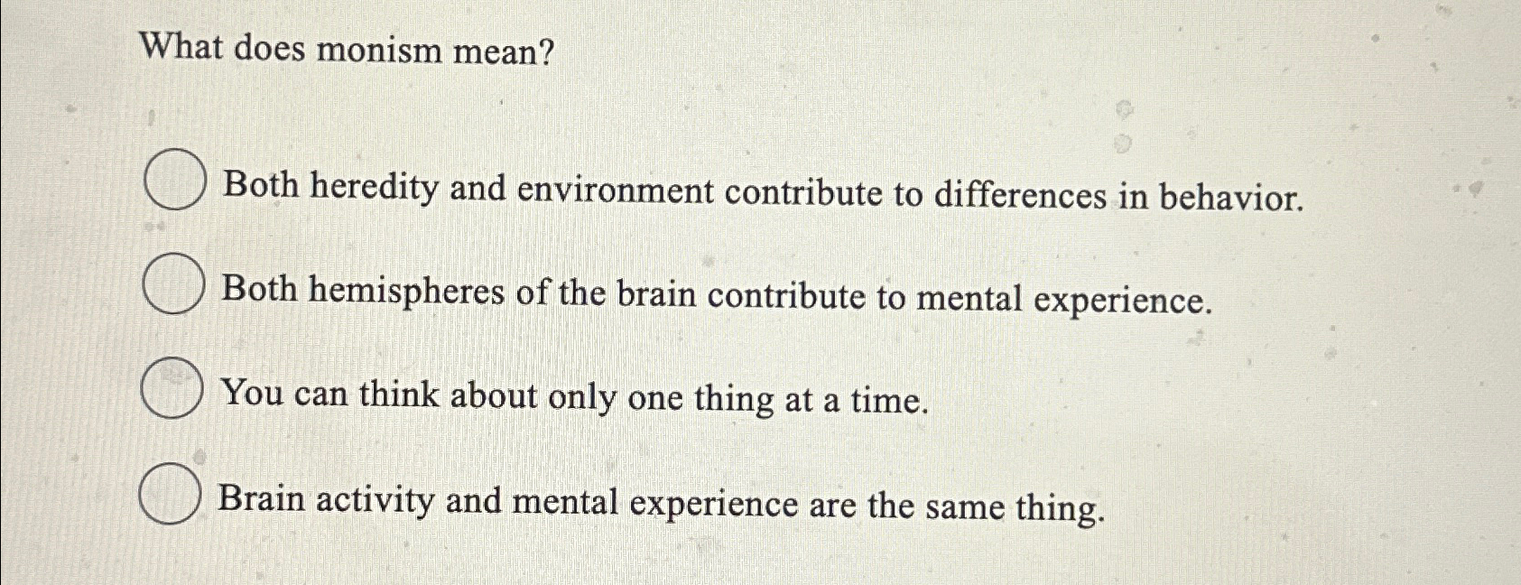 Solved What does monism mean?Both heredity and environment | Chegg.com