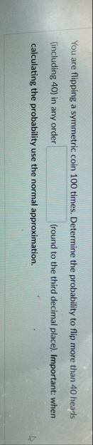 Solved You are flipping a symmetric coin 100 ﻿times. | Chegg.com